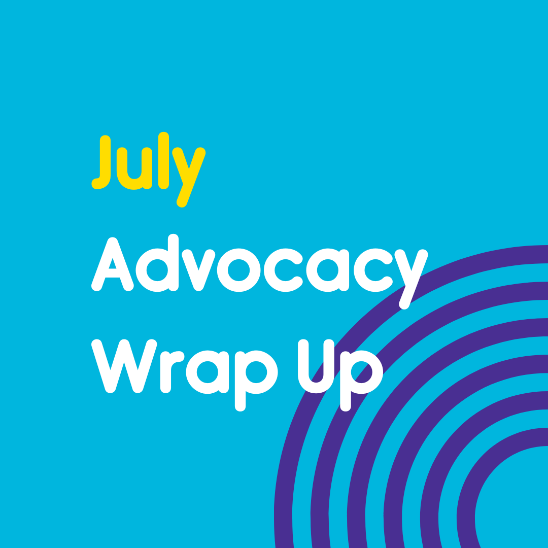 July Advocacy Wrap Up - CREATE Foundation